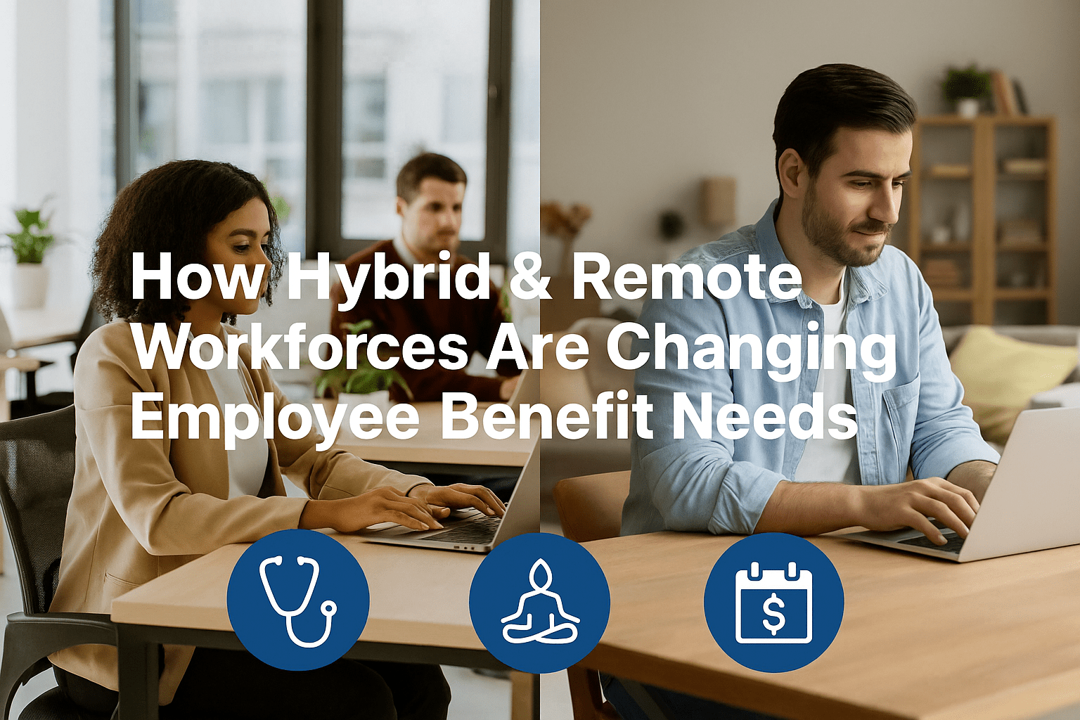 Employee Benefits for Hybrid & Remote Workforces